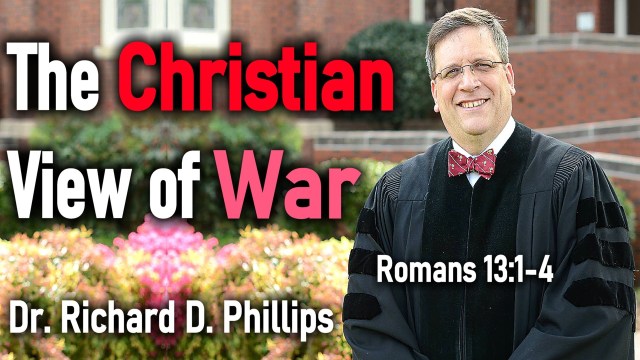 The Christian View of War – Dr. Richard D. Phillips | Christian Sermons ...